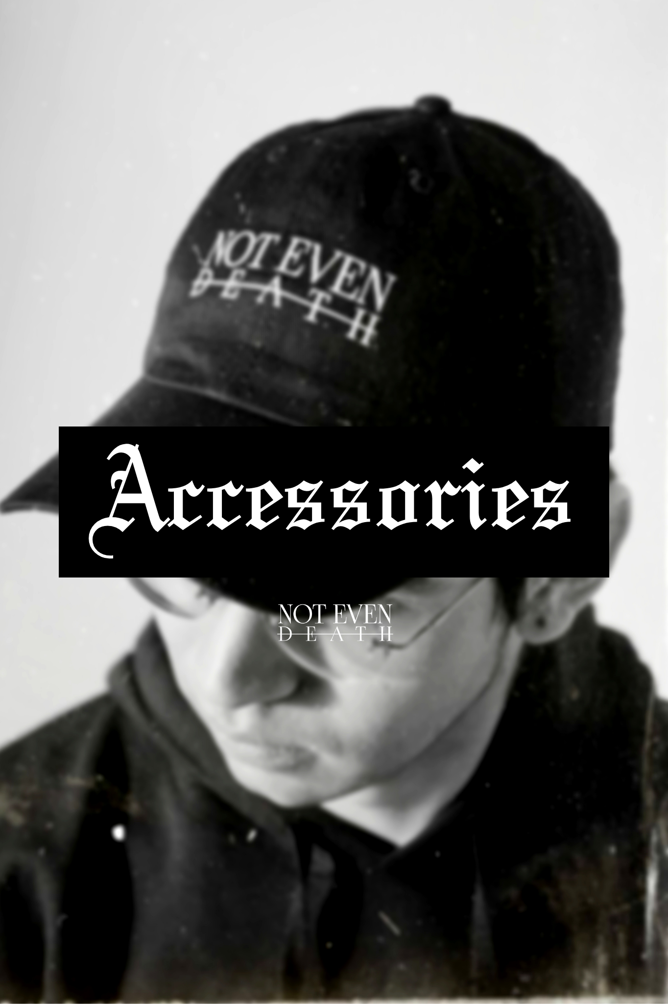 ACCESSORIES – NOT EVEN DEATH